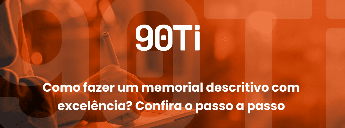 Como fazer um memorial descritivo com excelência? Confira o passo a passo